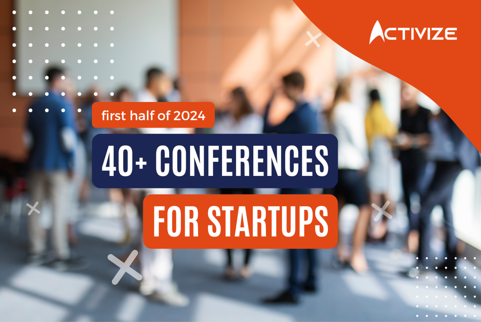 40+ conferences for startups in the first half of 2024 – Activize.tech